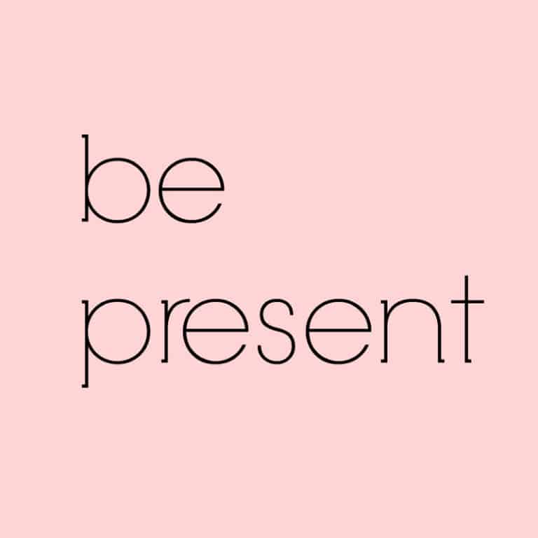 8 Ways to Be Present In Your Life - Kindly Unspoken