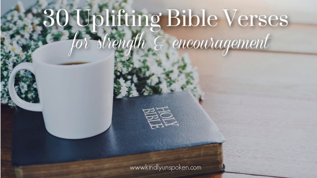 30 Uplifting Bible Verses for Strength & Encouragement - Kindly Unspoken