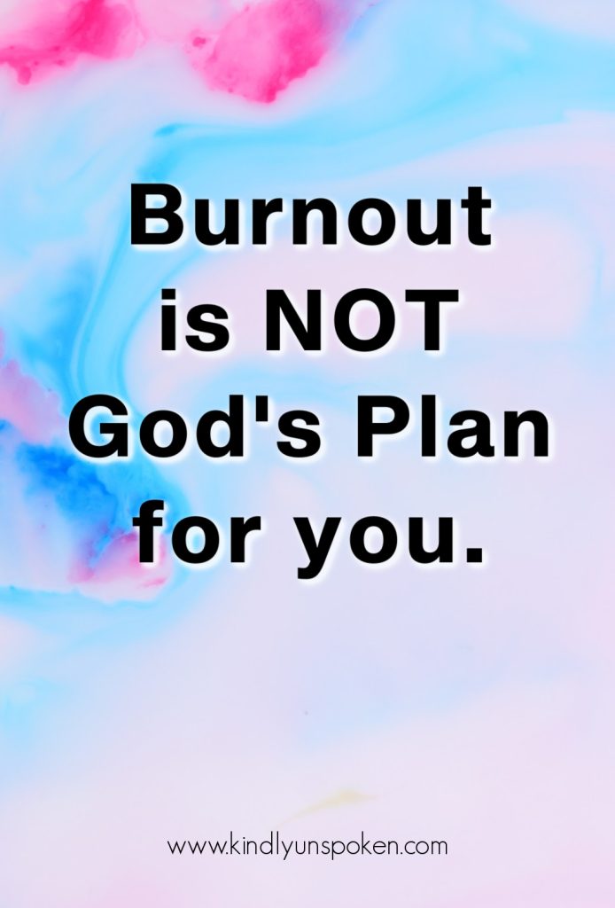 Burnout is Not God's Plan for You - Kindly Unspoken