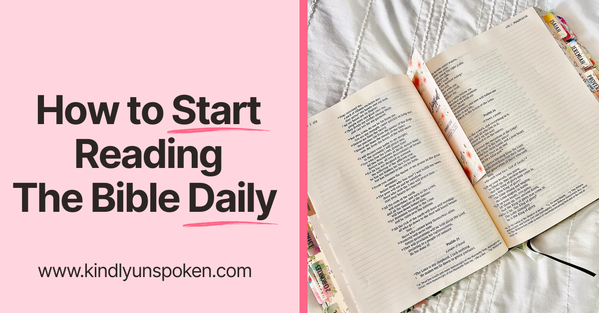 How to Start Reading the Bible Daily - 5 Practical Tips - Kindly Unspoken